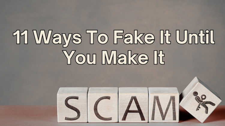 11 Ways To Fake It Until You Make It